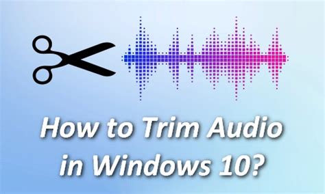 How To Trim Audio On Windows 10 5 Free Methods