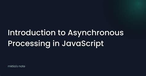 Introduction To Asynchronous Processing In Javascript Mktias Note