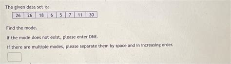 Solved The Given Data Set Is Find The Mode If The Mode Chegg Com