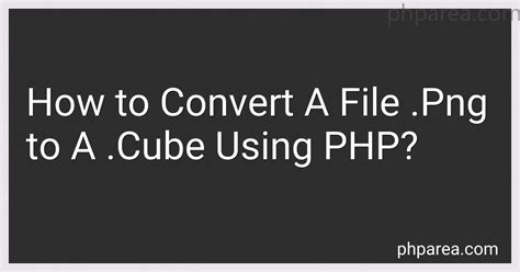 How To Convert A File Png To A Cube Using Php In 2024