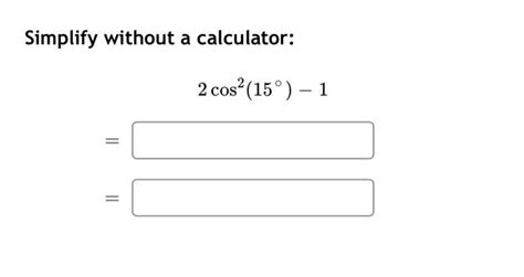 Solved Simplify Without A Calculator 2 Cos 15° 1
