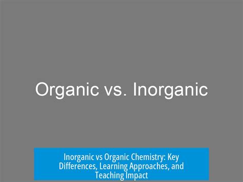 Inorganic Vs Organic Chemistry Key Differences Learning Approaches