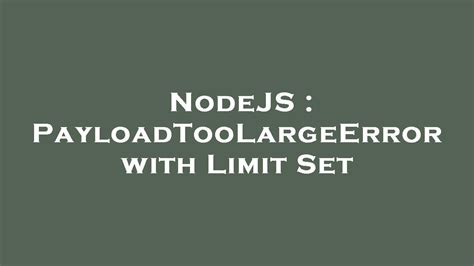 Nodejs Payloadtoolargeerror With Limit Set Youtube