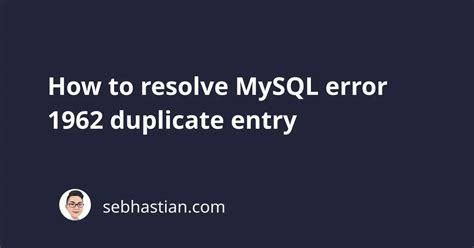 How To Resolve Mysql Error 1962 Duplicate Entry Sebhastian