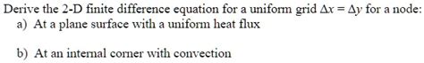 Solved Derive The 2 D Finite Difference Equation For A Uniform Grid X Y For A Node A At A