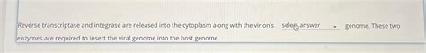 Solved Reverse Transcriptase And Integrase Are Released Into