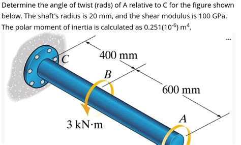 Determine The Angle Of Twist Rads Of A Relative To C For The Figure Shown Below The Shafts