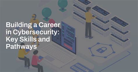 Building A Career In Cybersecurity Key Skills And Pathways