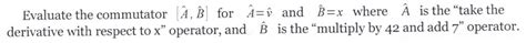 Solved Evaluate the commutator Â Ể for Â û and B x where Â Chegg com