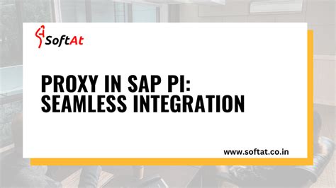 Proxy In Sap Pi Your Gateway To Seamless Integration Softat