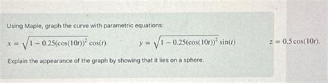 Solved Using Maple Graph The Curve With Parametric