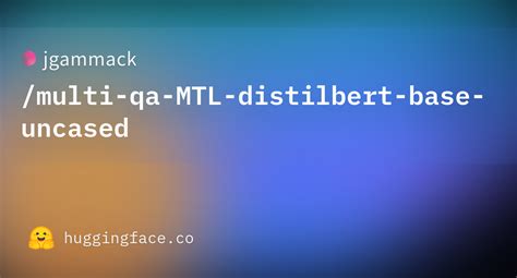 Jgammack Multi Qa MTL Distilbert Base Uncased Hugging Face