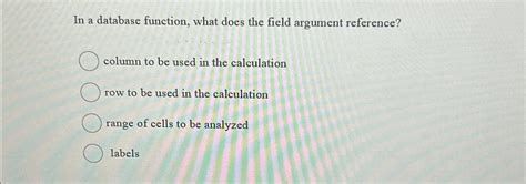 Solved In A Database Function What Does The Field Argument Chegg Com