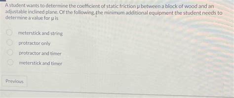 Solved A student wants to determine the coefficient of static friction μ between a block of