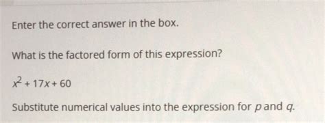 Solved Enter The Correct Answer In The Box What Is The Factored Form Of This Expression X 2
