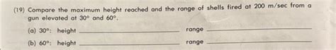 Solved 19 Compare The Maximum Height Reached And The Range Chegg Com