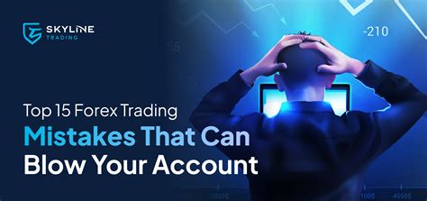 Top 15 Forex Trading Mistakes That Can Blow Your Account Skyline Markets Limited