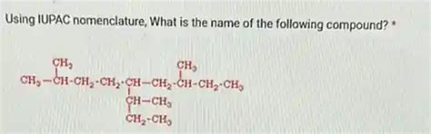 Using Iupac Nomenclature What Is The Name Of The Following Compound Question Ai