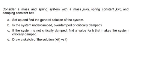 Solved Consider A Mass And Spring System With A Mass M Chegg