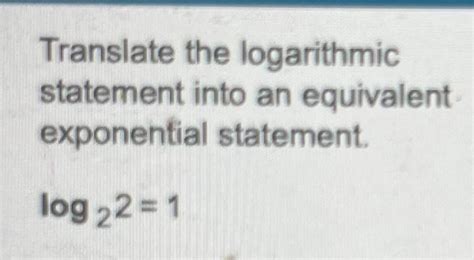 Solved Translate The Logarithmic Statement Into An