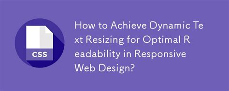 如何在響應式網頁設計中實現動態文字大小調整以獲得最佳可讀性？ Css教學 Php中文網
