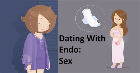 Endometriosis And On Line Dating Part The First Time Sex ThisIsEndometriosis Com