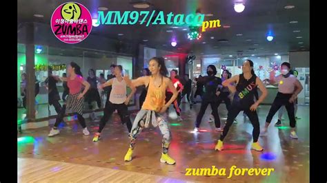 Mm97 Ataca 춘천줌바댄스 이정아휘트니스 Zumba Forever ♥️ Youtube