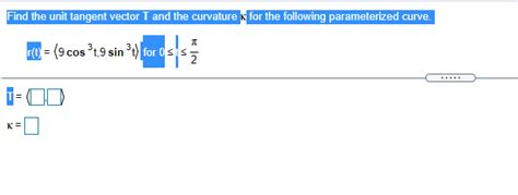 Solved Find The Unit Tangent Vector T And The Curvature For Chegg Com