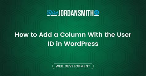 How To Add A Column With The User ID In WordPress Hire Jordan Smith