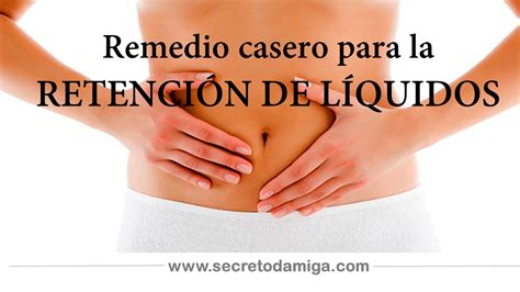 Remedio Casero Para La RetenciÓn De LÍquidos Secretodamiga
