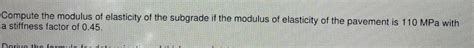 Solved Compute The Modulus Of Elasticity Of The Subgrade If