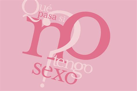 Qu Pasa Si No Tengo Sexo La Tercera