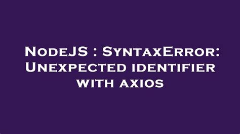 Nodejs Syntaxerror Unexpected Identifier With Axios Youtube