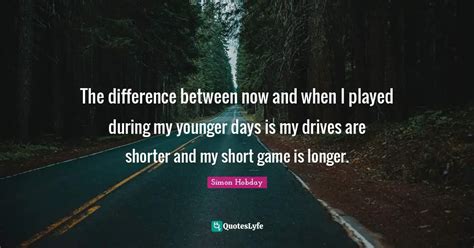 The Difference Between Now And When I Played During My Younger Days Is