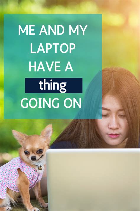 Me And My Laptop Have A Thing Going On Online Business Strategy