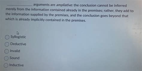 Solved Arguments Are Ampliative The Conclusion Cannot Be
