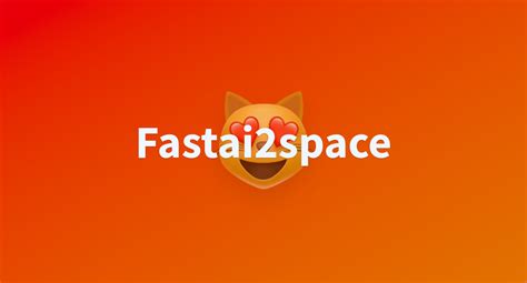 Fastai2space A Hugging Face Space By Ggordbegli