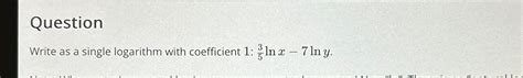 Solved Questionwrite As A Single Logarithm With Coefficient