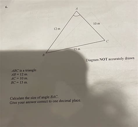 Solved 6 Abc Is A Triangle Ab 12m Ac 10m Bc 15m Calculate The Size Of Angle Bac Give Your
