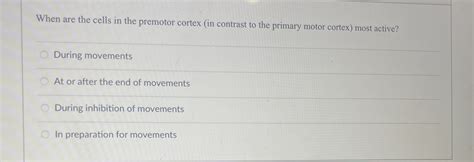 Solved When Are The Cells In The Premotor Cortex In Chegg Com