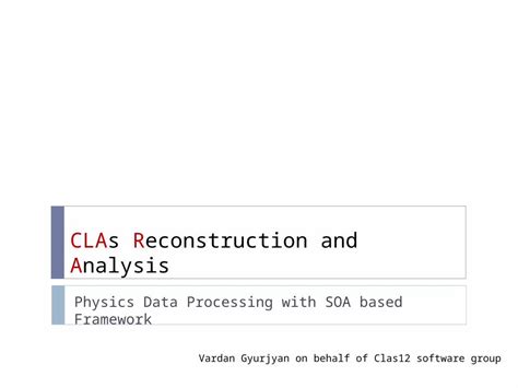 Ppt Clas Reconstruction And Analysis Physics Data Processing With Soa Based Framework Vardan