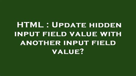Html Update Hidden Input Field Value With Another Input Field Value Youtube