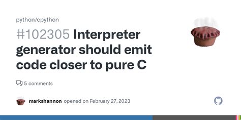 Interpreter Generator Should Emit Code Closer To Pure C · Issue 102305 · Pythoncpython · Github