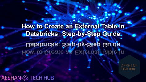 How To Create An External Table In Databricks Step By Step Guide Aeshan Tech Hub