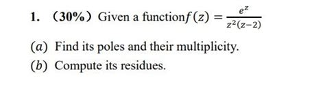 solved 1 30 given a function f z z2 z−2 ez a find its