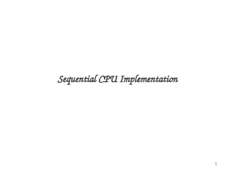 Ppt 1 Sequential Cpu Implementation 2 Outline Logic Design