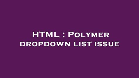 Html Polymer Dropdown List Issue Youtube