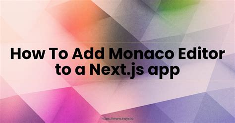 how to add monaco editor to a next js app