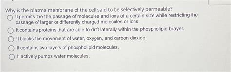 Solved Why Is The Plasma Membrane Of The Cell Said To Be Chegg
