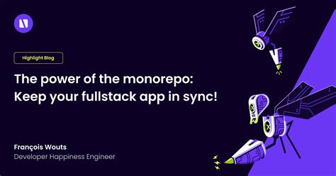 The Power Of The Monorepo Keep Your Fullstack App In Sync
